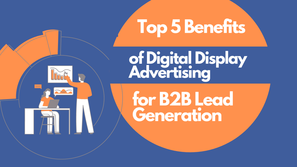 Top 5 Benefits of Digital Display Advertising for B2B Lead Generation ...